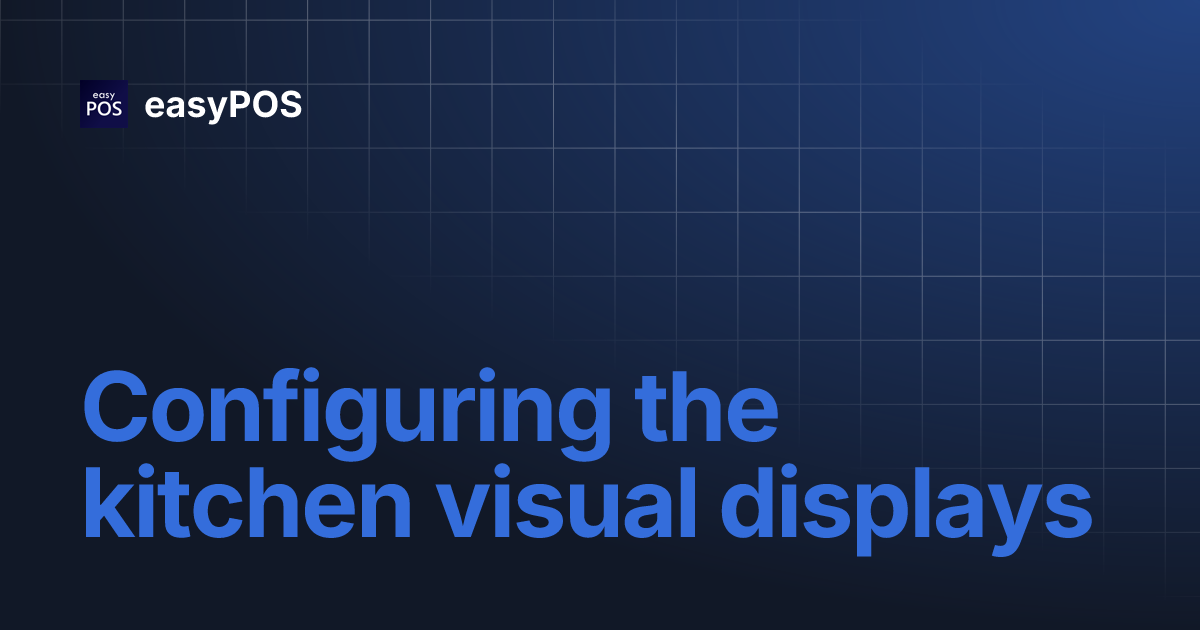 Configuring the kitchen visual displays | easyPOS